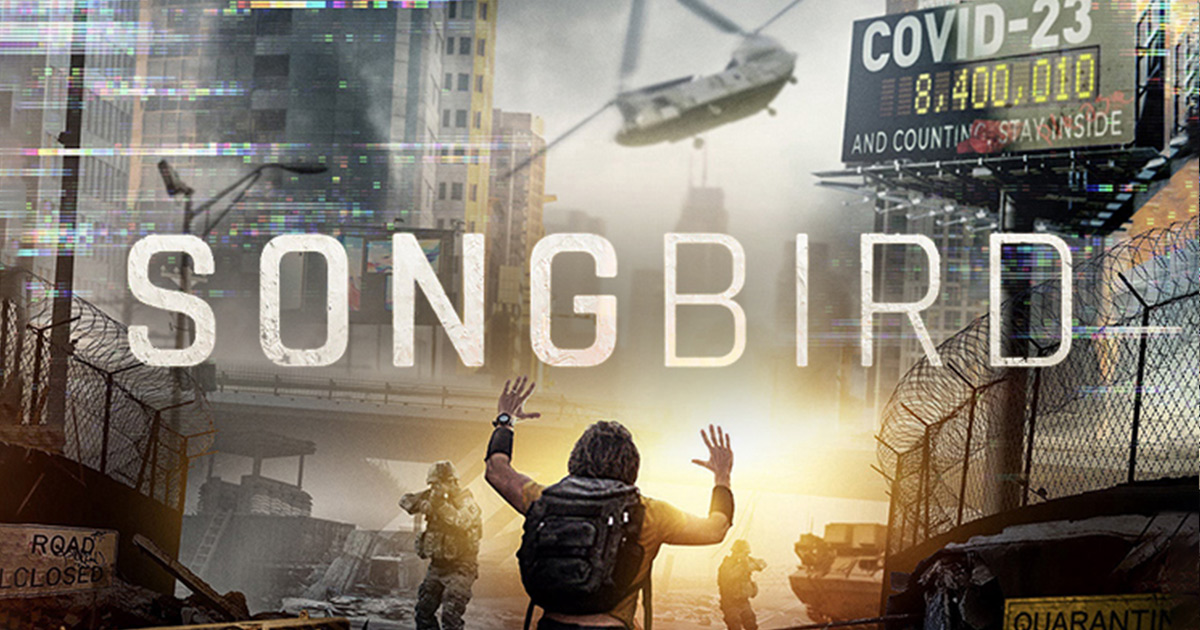 "SONGBIRD" เมื่อไวรัสทำให้โลกต้องล็อคดาวน์และอนาคตที่ไม่มีใครคาดคิด
